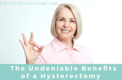 The Undeniable Benefits of a Hysterectomy – Life After Hysterectomy